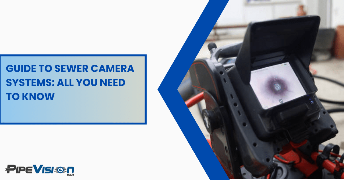 Ultimate Guide to Sewer Camera: All You Need to Know – PipeVision